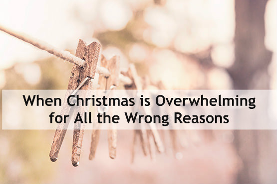 When Christmas is Overwhelming for All the Wrong Reasons